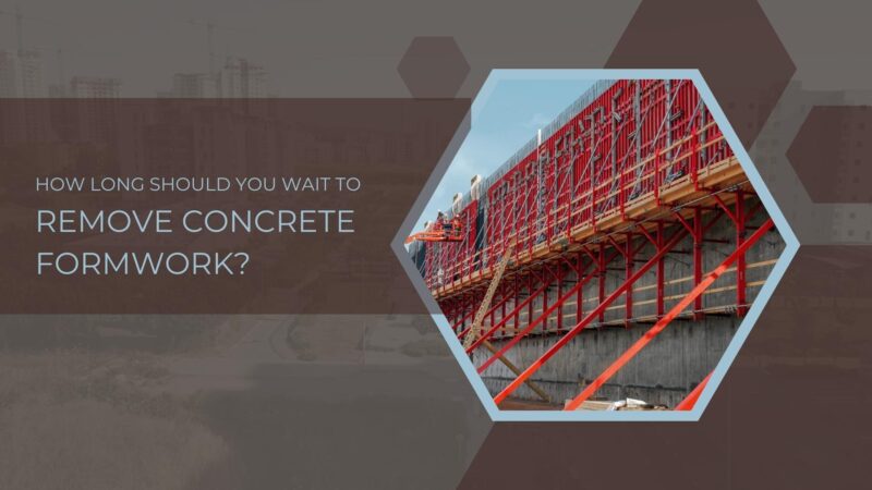 How Long Should You Wait to Remove Concrete Formwork? - Timing Is ...